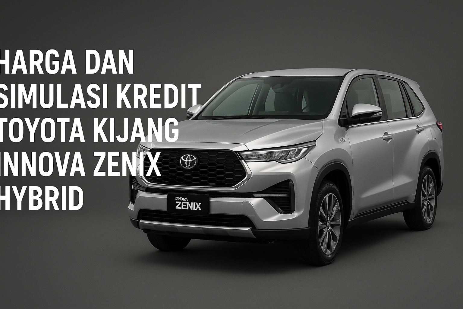 Daftar Harga dan Simulasi Kredit Toyota Kijang Innova Zenix Hybrid 2025 ...