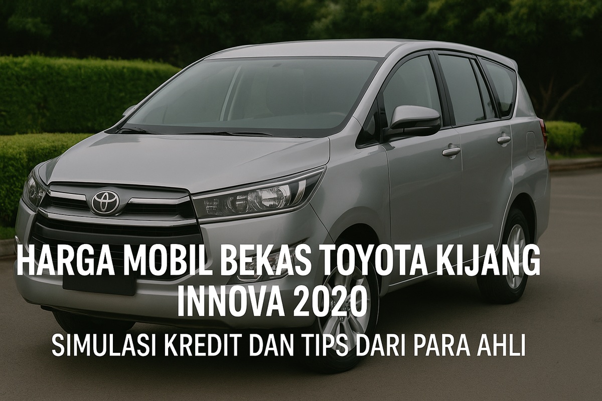 Harga Mobil Bekas Toyota Kijang Innova 2020: Simulasi Kredit dan Tips