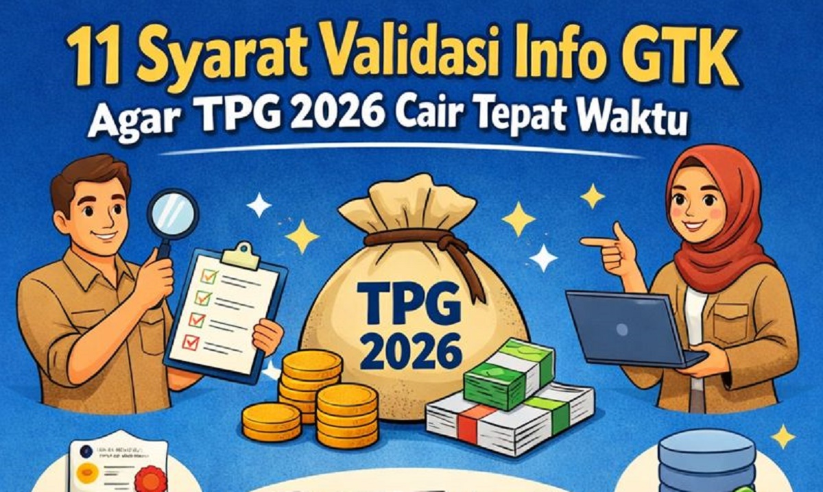 Validasi Info GTK 2026 Resmi Jadi Penentu, Ini 11 Syarat Wajib agar TPG ...