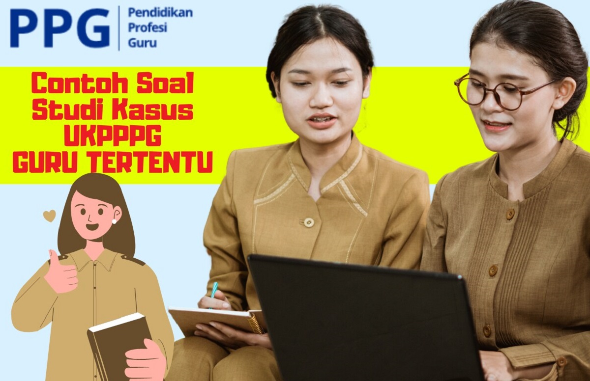 5 Contoh Soal Studi Kasus UKPPPG Lengkap dengan Kunci Jawaban: Referensi Lengkap Bagi Peserta ...