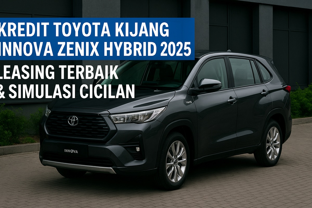 Pilihan Kredit Toyota Kijang Innova Zenix Hybrid 2025: Leasing Terbaik ...