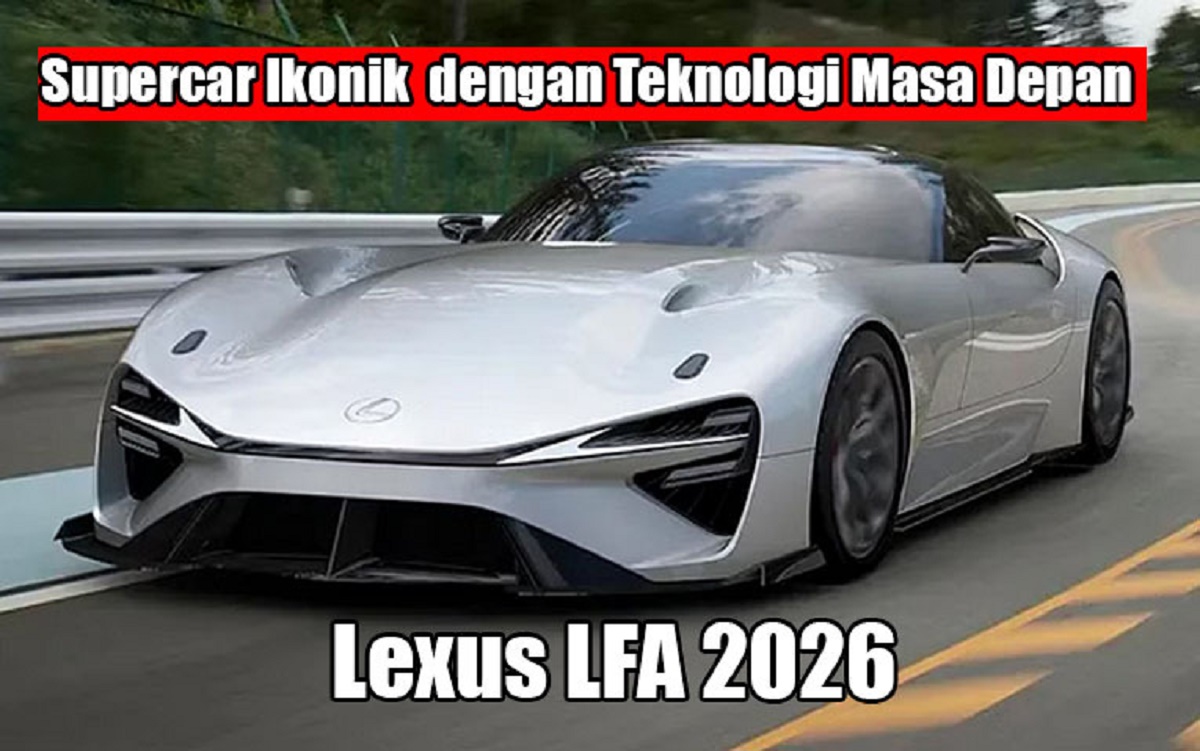 Lexus LFA 2026, Supercar Ikonik Lahir Kembali dengan Teknologi Masa Depan
